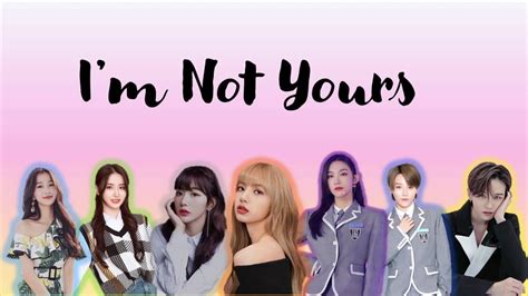 《im Not Yours》歌词lyricscnpinyin｜青春有你2 合作舞台youth With You 2 Collab