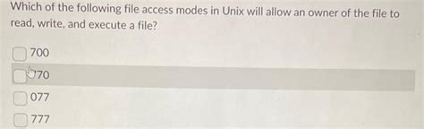 Solved Which Of The Following File Access Modes In Unix Will