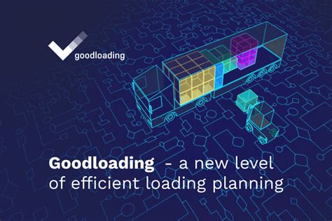 goodloading a new level of efficient loading planning
