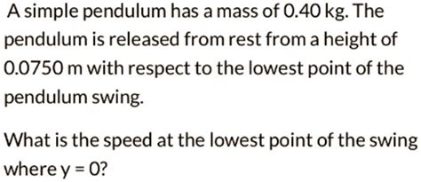 A Simple Pendulum Has A Mass Of 040kg The Pendulum Is Released From