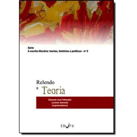 Relendo a Teoria Série A Escrita Literária Teorias Histórias e