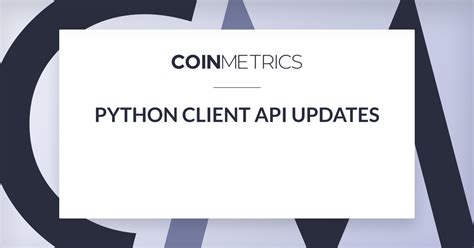 Coin Metrics Python Api Client Updates Coin Metrics