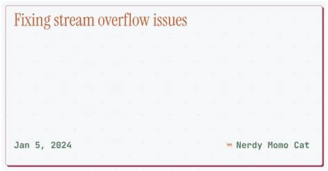 Fixing Stream Overflow Issues • Nerdy Momo Cat
