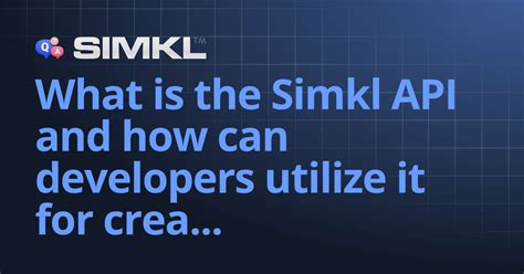 What Is The Simkl API And How Can Developers Utilize It For Creating