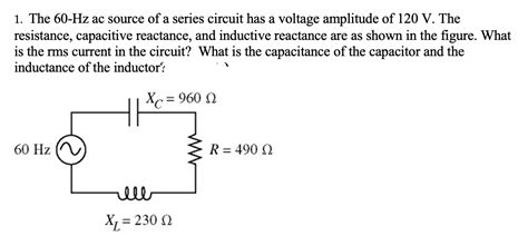 answered 1 the 60 hz ac source of a series circuit has a voltage