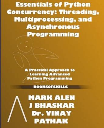 Essentials of Python Concurrency: Threading, Multiprocessing, and Asynchronous Programming: A ...