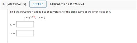 Solved Find The Curvature K And Radius Of Curvature Chegg Com