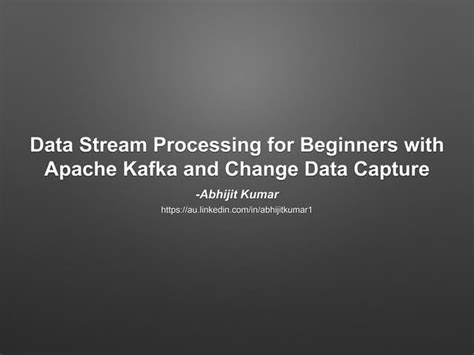 Data Stream Processing For Beginners With Kafka And Cdc Ppt