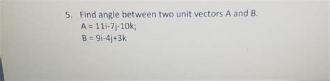 Solved 5 Find Angle Between Two Unit Vectors A And B