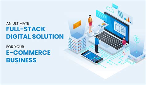 An Ultimate Full Stack Digital Solution For Your E Commerce Business