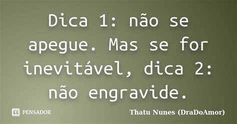 Dica 1 Não Se Apegue Mas Se For Thatu Nunes Dradoamor Pensador