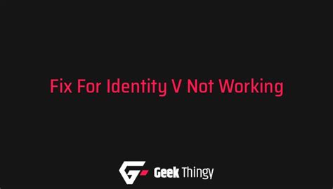 Identity V Not Working Check Out These Fixes Geek Thingy