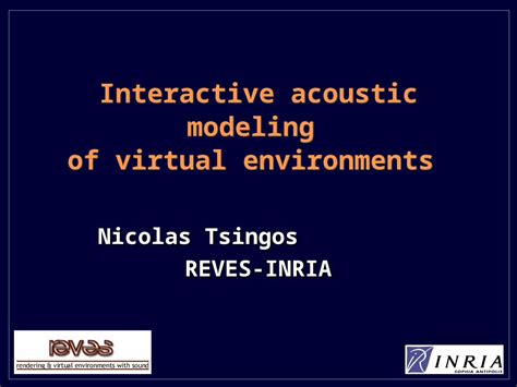Ppt Interactive Acoustic Modeling Of Virtual Environments Nicolas Tsingos Nicolas Tsingosreves