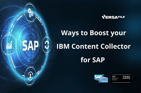 give your ibm content collector for sap a boost versafile