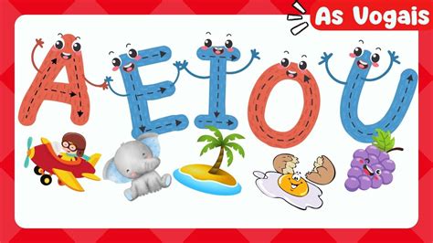 As Vogais A E I O U Conheça as Vogais AEIOU alfabetização divertida