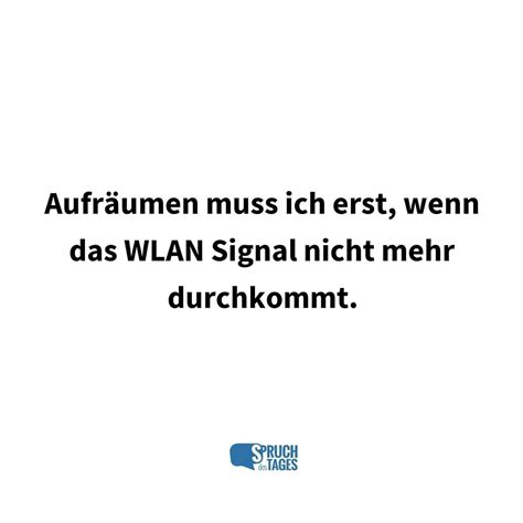 Aufräumen muss ich erst wenn das WLAN Signal nicht mehr durchkommt