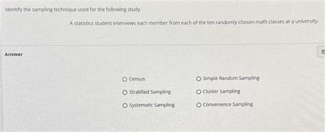 Solved Identify The Sampling Technique Used For The Chegg Com