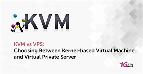 Kvm Vs Vps Choosing Between Kernel Based Virtual Machine And Virtual