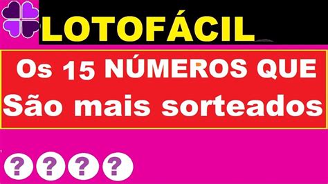Os 15 NÚmeros Mais Sorteados Na Lotofácil Youtube