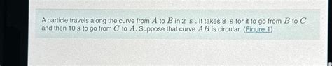 Solved A Particle Travels Along The Curve From A To B In Chegg