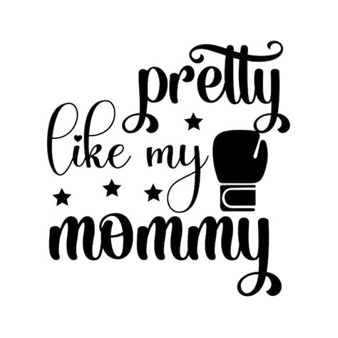 Premium Vector A Poster That Says Pretty Like My Mommy On It