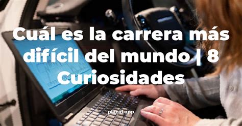 Cuál es la carrera más difícil del mundo 8 Curiosidades ProSinCodigo