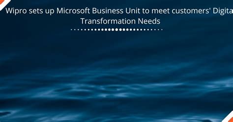 Wipro Sets Up Microsoft Business Unit To Meet Customers Digital