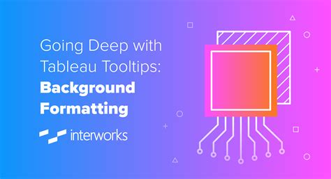 Going Deep With Tableau Tooltips Background Formatting Interworks