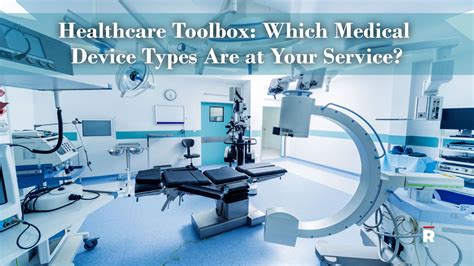 Healthcare Toolbox Which Medical Device Types Are At Your Service