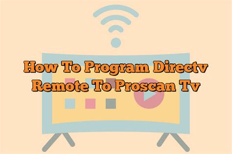 How To Program Directv Remote To Proscan Tv The Tech Home Message
