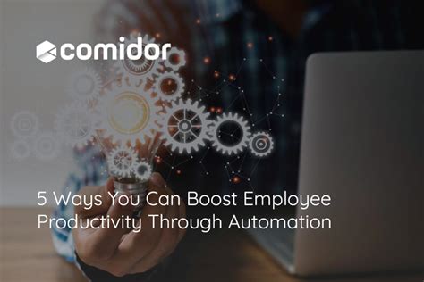 5 Ways To Boost Employee Productivity Through Automation Comidor