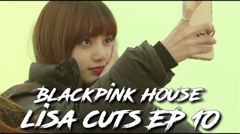 Blackpink House Lisa Cuts Ep10 Youtube