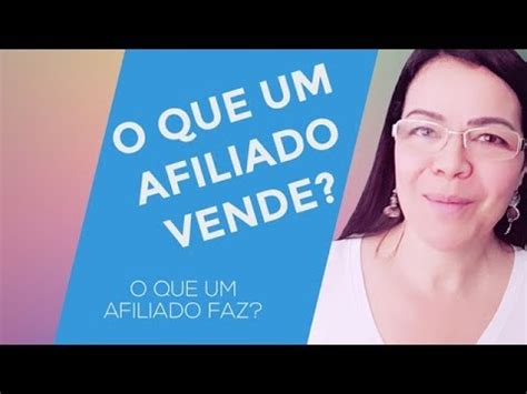 O que é um AFILIADO O que um afiliado VENDE YouTube