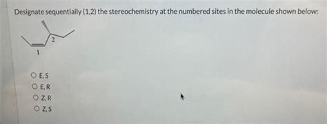 Solved Designate Sequentially 1 2 The Stereochemistry At Chegg