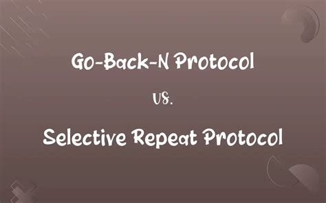 go back n protocol vs selective repeat protocol know the difference