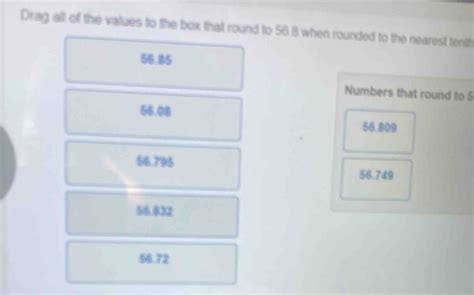 Drag All Of The Values To The Box That Round To 568 When Rounded To The Nearest Tenth 56