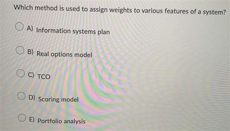 solved which method is used to assign weights to various