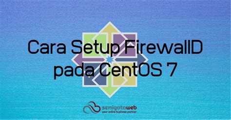 Cara Setup Firewalld Pada Centos 7 Blog Semigataweb