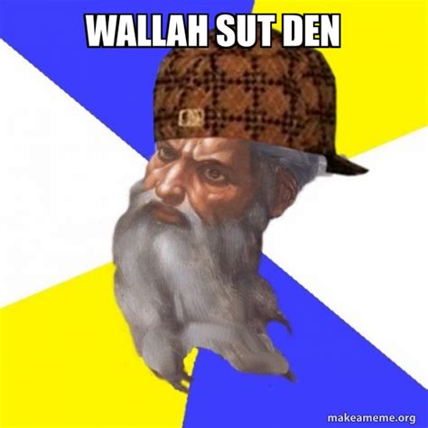 Wallah Sut Den Scumbag Advice God Meme Generator
