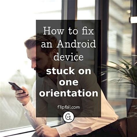 How To Fix When An Android Device Is Stuck On One Orientation And It S Not A Rotation Setting