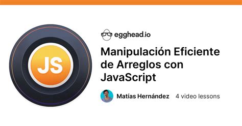Manipulación Eficiente De Arreglos Con Javascript