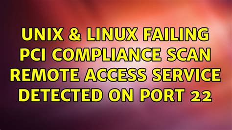 Unix And Linux Failing Pci Compliance Scan Remote Access Service Detected On Port 22 Youtube