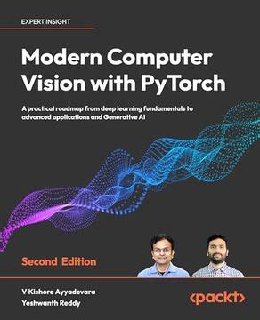 Libro Modern Computer Vision With Pytorch Second Edition A Practical Roadmap From Deep