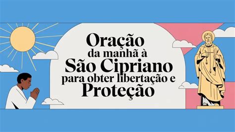 Oração Da Manhã à São Cipriano Para Obter Libertação E Proteção Ajuda