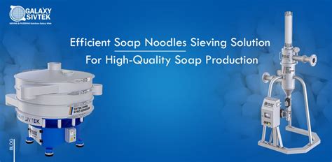Efficient Soap Noodles Sieving Solution Galaxy Sivtek