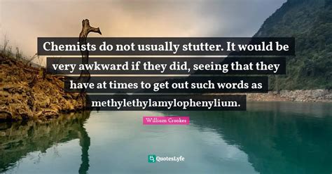 chemists do not usually stutter it would be very awkward if they did