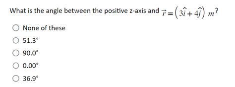 Solved What Is The Angle Between The Positive Z Axis And