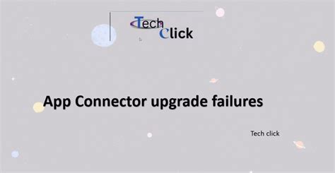 App Connector Upgrade Failures