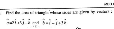 MBDFind The Area Of Triangle Whose Sides Are Given By Vectors A 2i 3