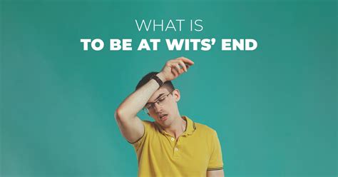 “to Be At Wits End”—definition And Meaning